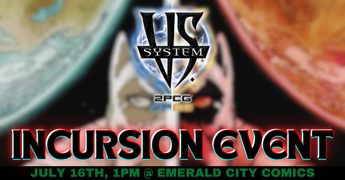 INCURSION EVENT - VERSUS 2PCG TOURNAMENT AT EC! – Emerald City Comics